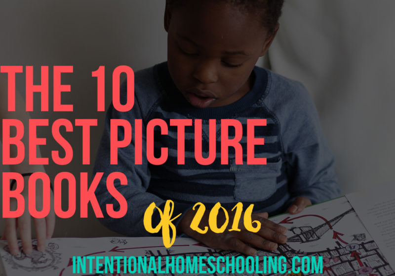 Our Ten Favorite Picture Books of 2016 – Intentional Homeschooling