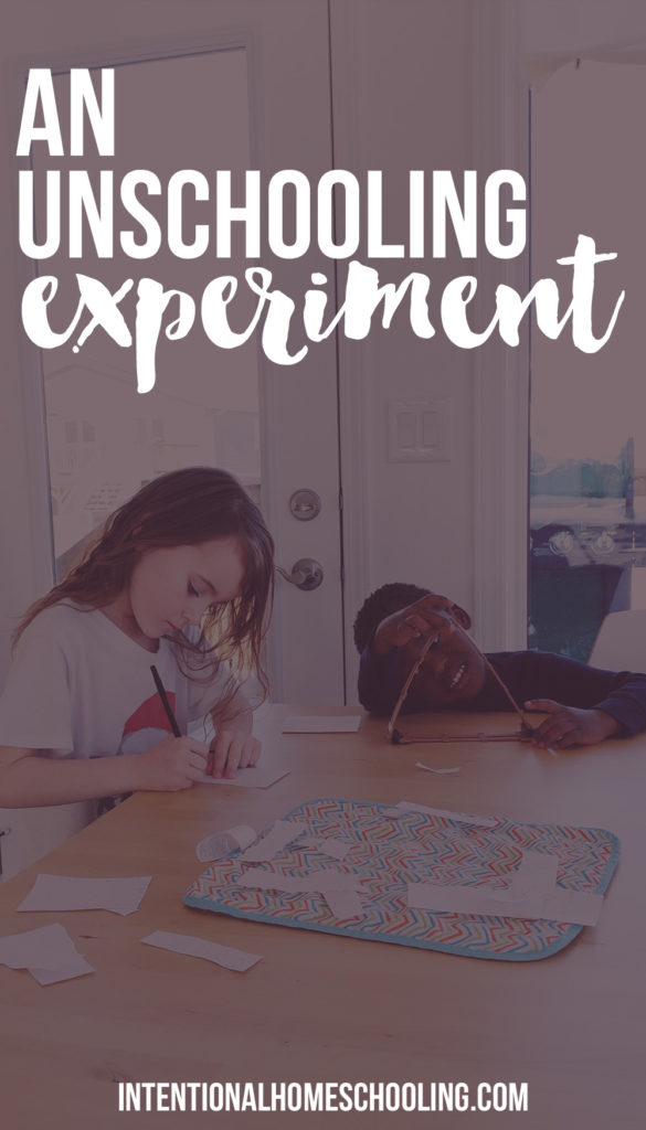 The Unschooling Experiment Begins – Intentional Homeschooling